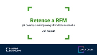 E-mail Date #2: Jan Krčmář - Retence a RFM: jak pomocí e-mailingu ...