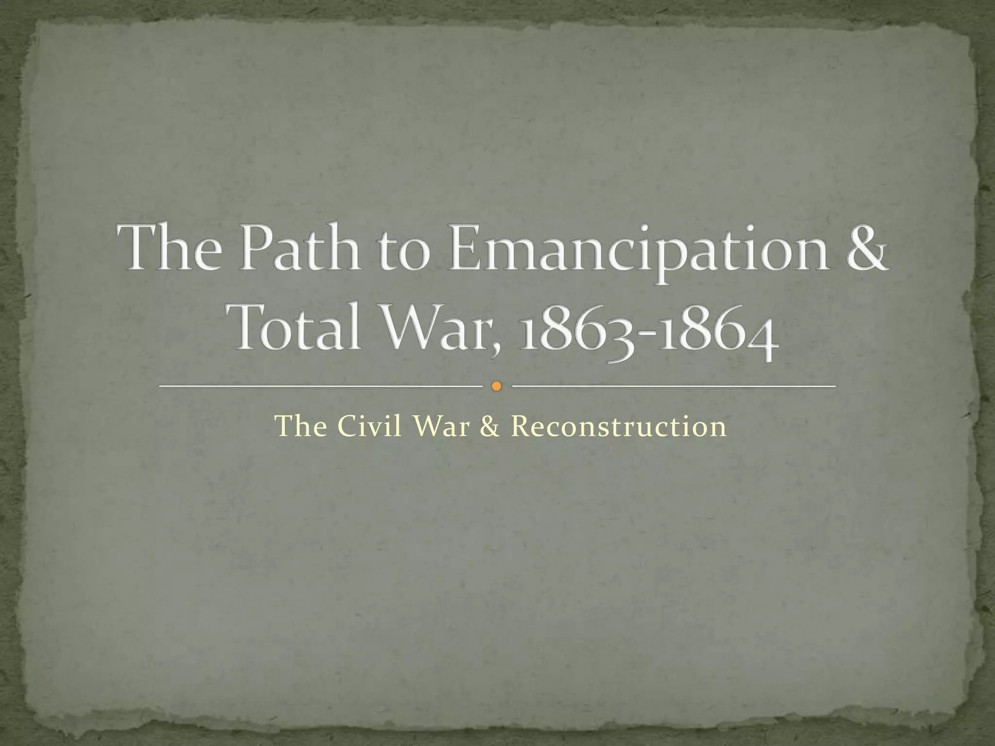 Emancipation Proclamation to Total War | PPT