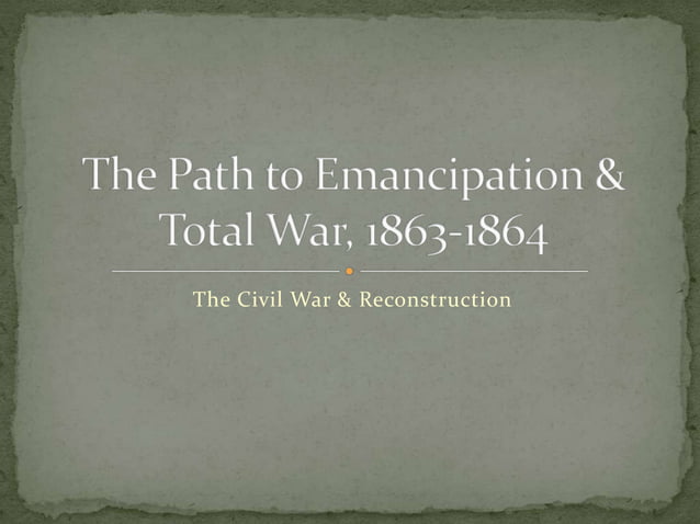 Emancipation Proclamation to Total War | PPT