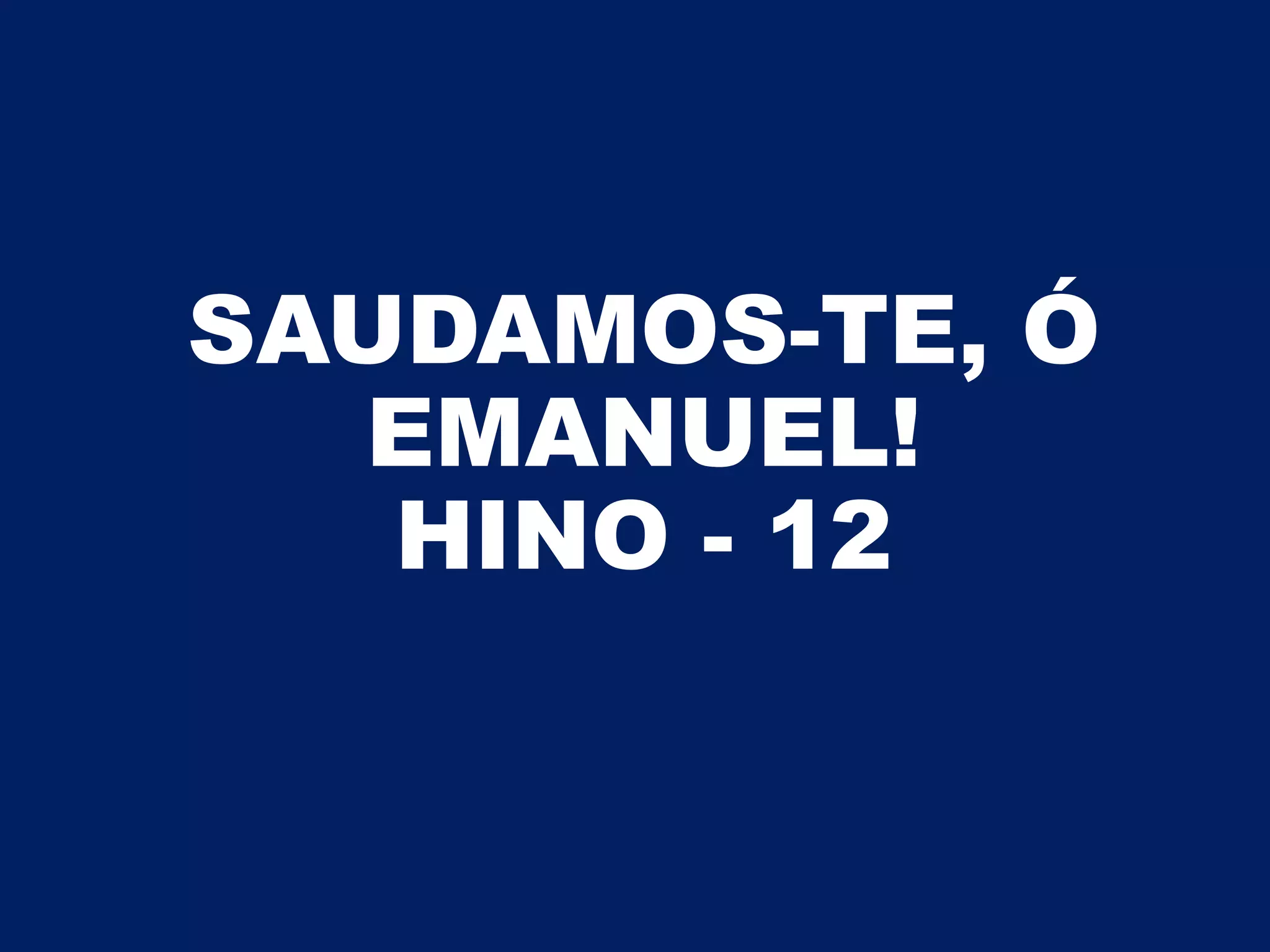 012 - SAUDAMOS-TE, Ó EMANUEL! | PPTX