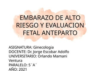 EMBARAZO DE ALTO RIESGO Y EVALUACIÓN FETAL ANTEPARTO.pptx