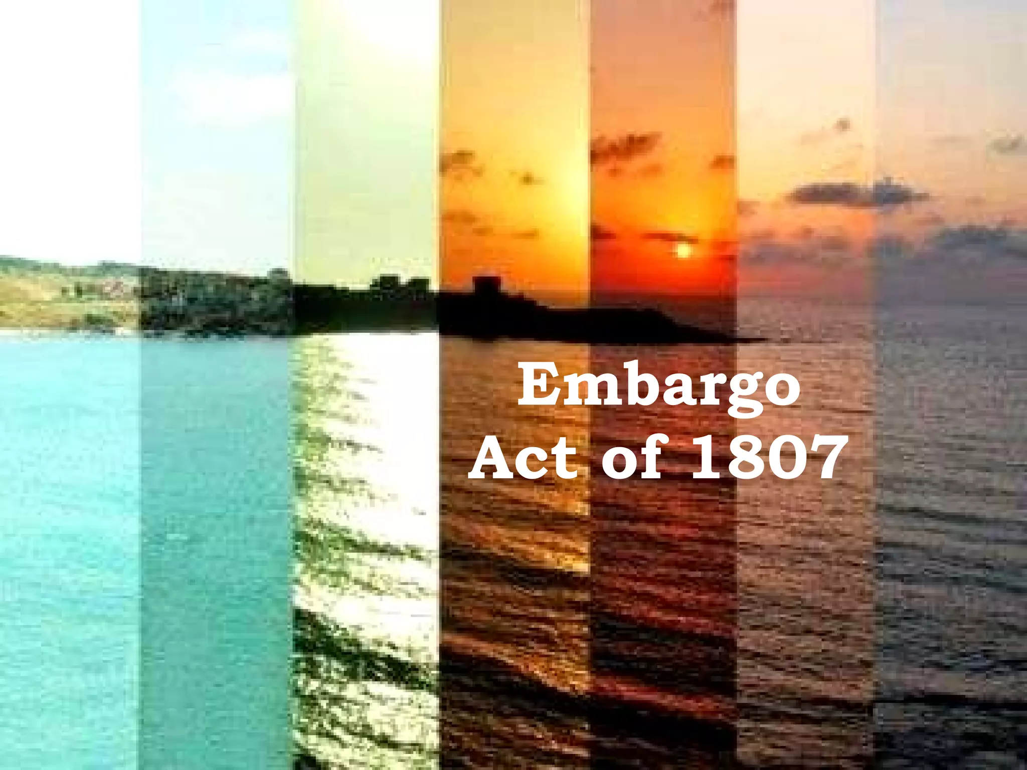 Embargo Act of 1807 | PPT | Political Issues & policy | Politics
