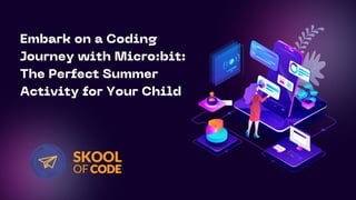 Embark on a Coding Journey with Microbit The Perfect Summer Activity for Your Child.pdf