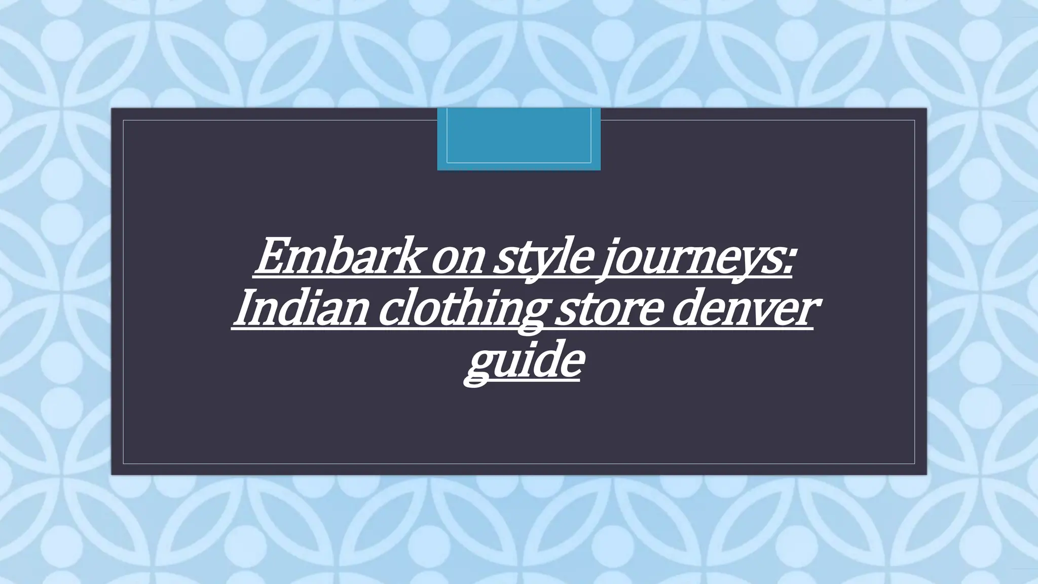 Embark on style journeys Indian clothing store denver guide.pptx