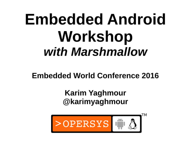 Embedded Android Workshop with Marshmallow | PPT Embedded Android Workshop with Marshmallow | PPT