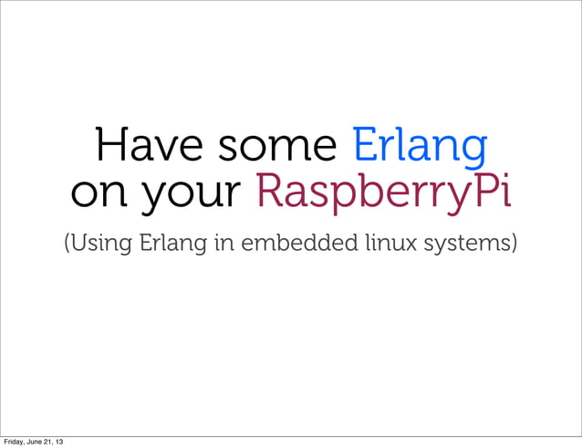 Using Erlang On The Raspberrypi To Interact With The Physical World Ppt