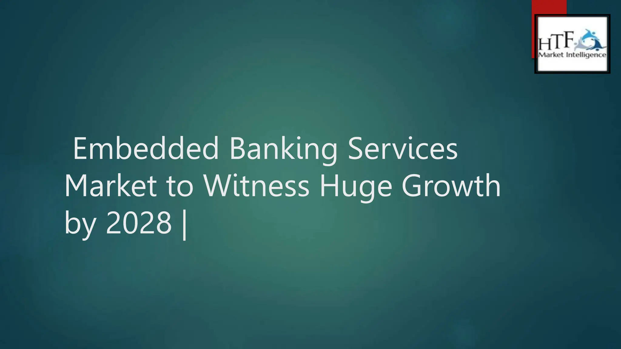 Embedded Banking Services Market Dynamics, Size, and Future Growth ...