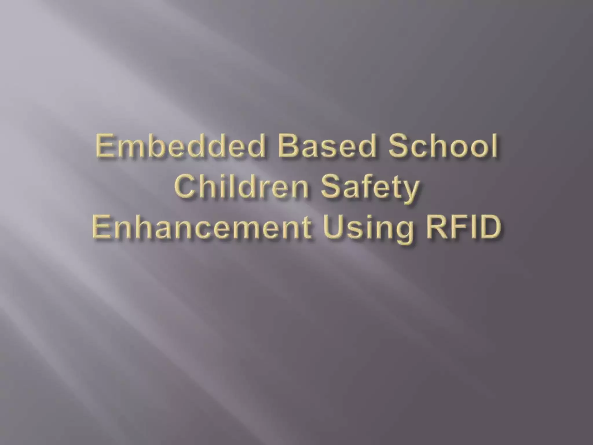 Embedded Based School Children Safety Enhancement Using RFID ppt- (1).pptx