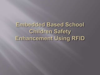 Embedded Based School Children Safety Enhancement Using RFID ppt- (1).pptx