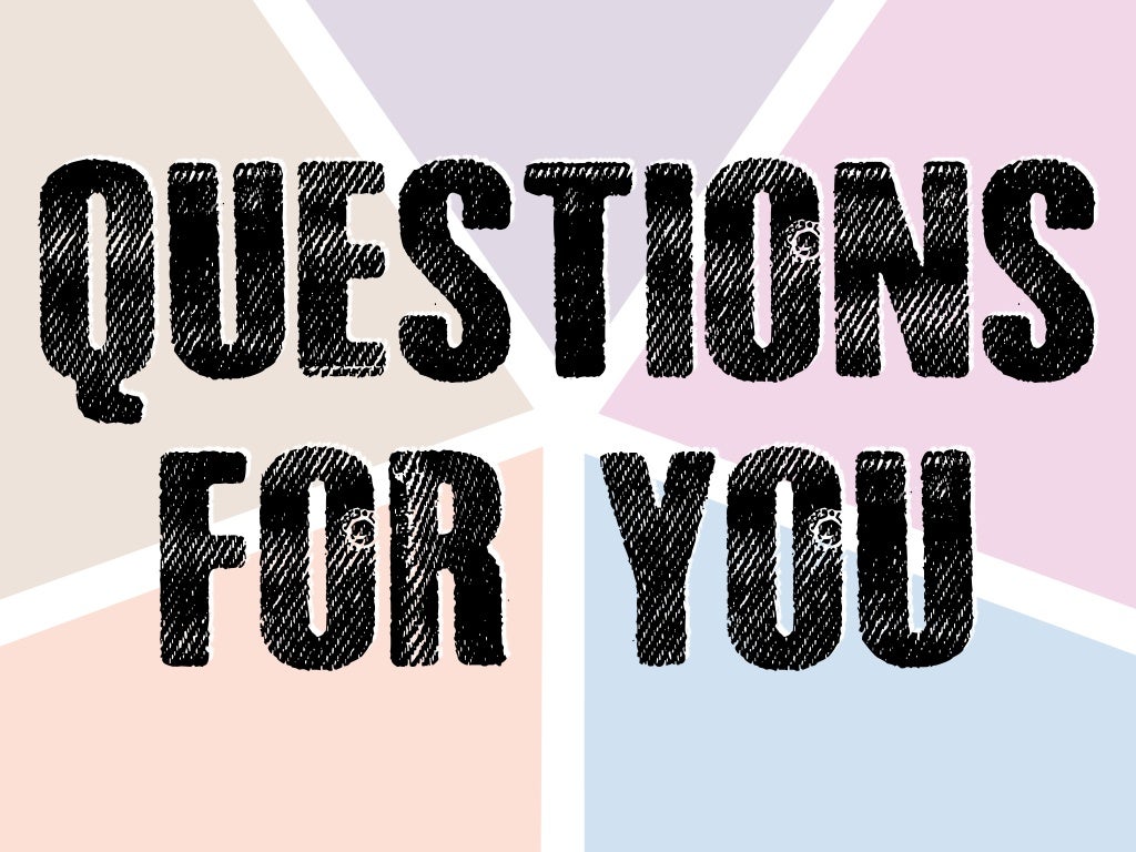 QUESTIONS FOR YOU