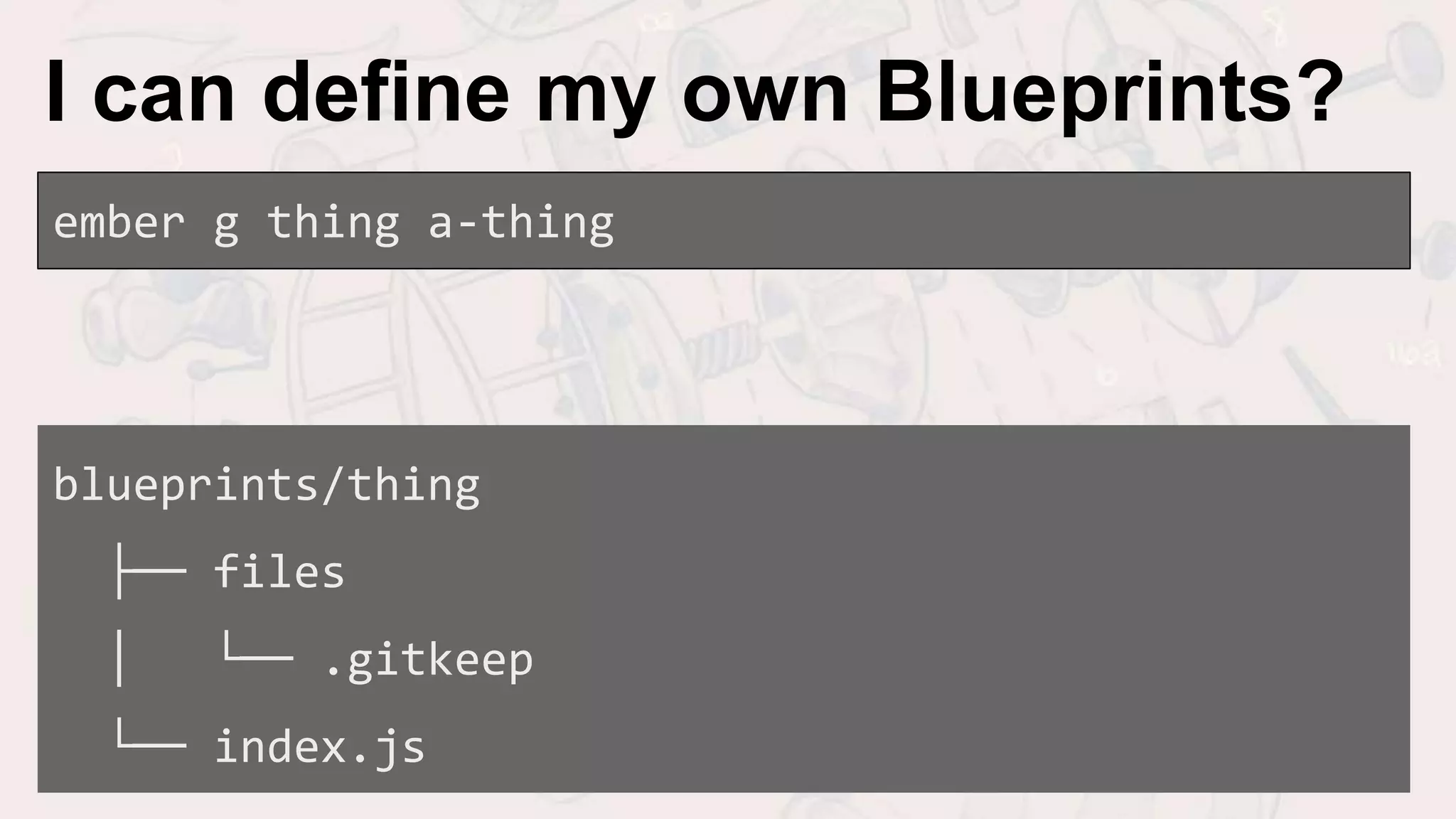 Ember-CLI Blueprints for fun and profit | PPTX