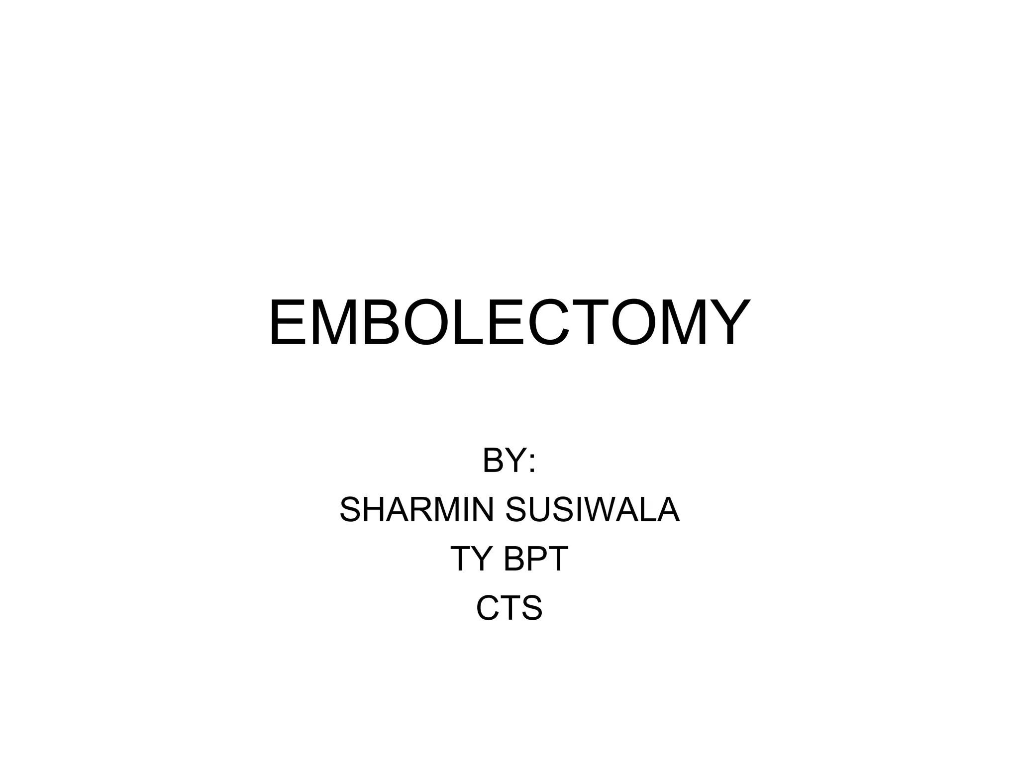A brief description on an Embolectomy procedure.. | PPT