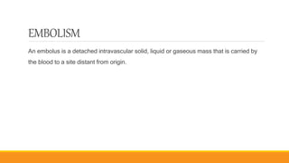 EMBOLISM -a blockage in a blood vessel caused by a piece of material.pptx