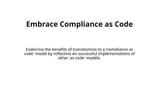 Embrace Compliance as Code -modern transformation pathway | PPTX