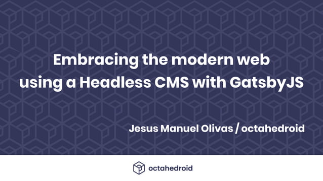 Embracing the modern web using a Headless CMS with GatsbyJS CMS Philly | PPT