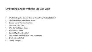 Embracing the Chaos of Entropy with the Big Bad Wolf | PPT
