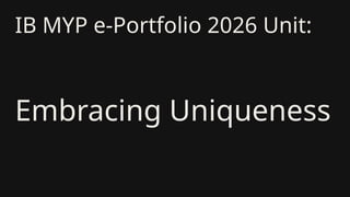 IB MYP ePortfolio 2025 Unit: Embracing Uniqueness | PPTX