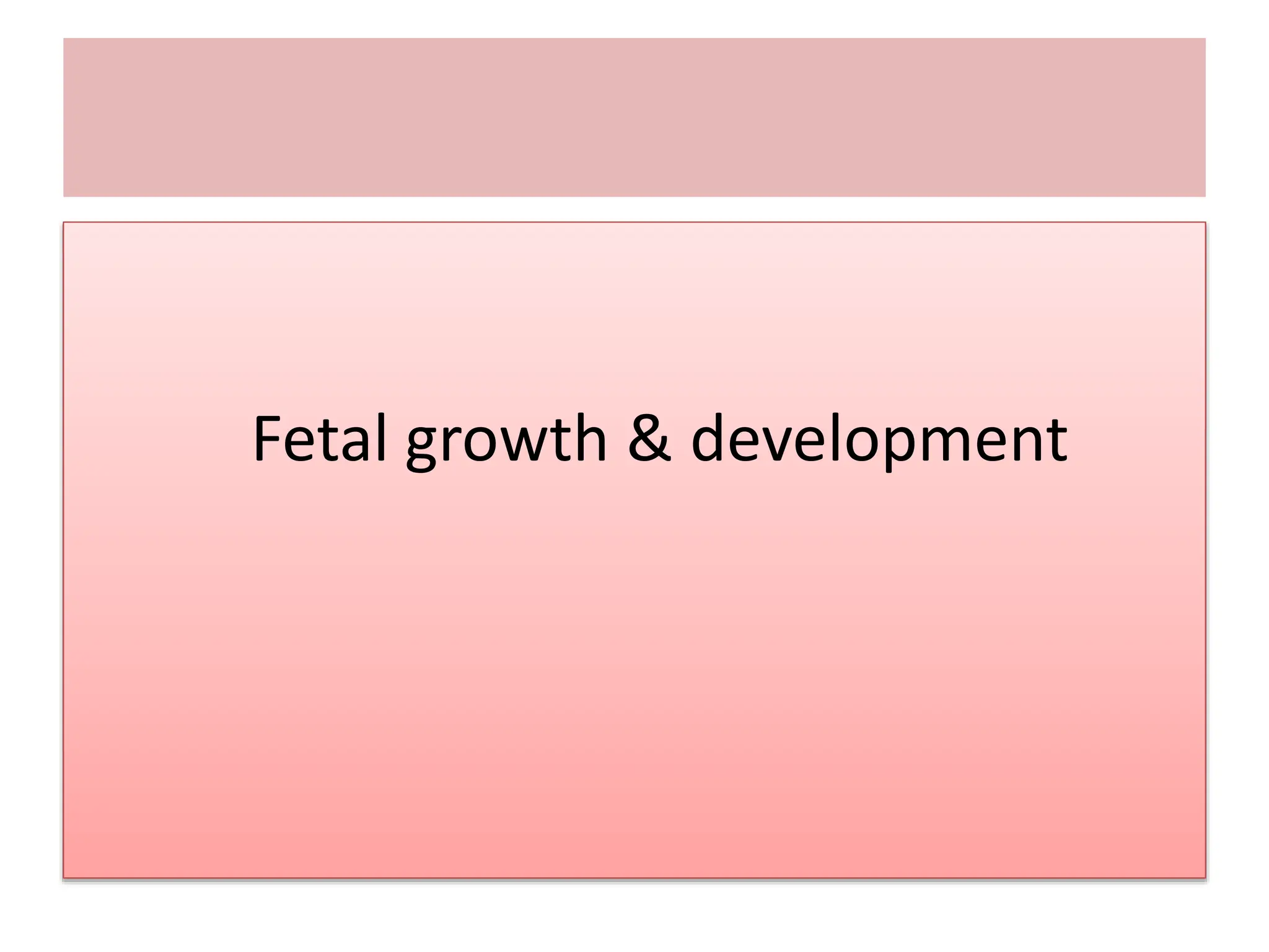 embryology & fetal growth deveent ppt lopm.pptx