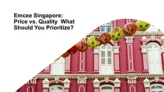 Emcee Singapore_ Price vs. Quality – What Should You Prioritize_.pptx