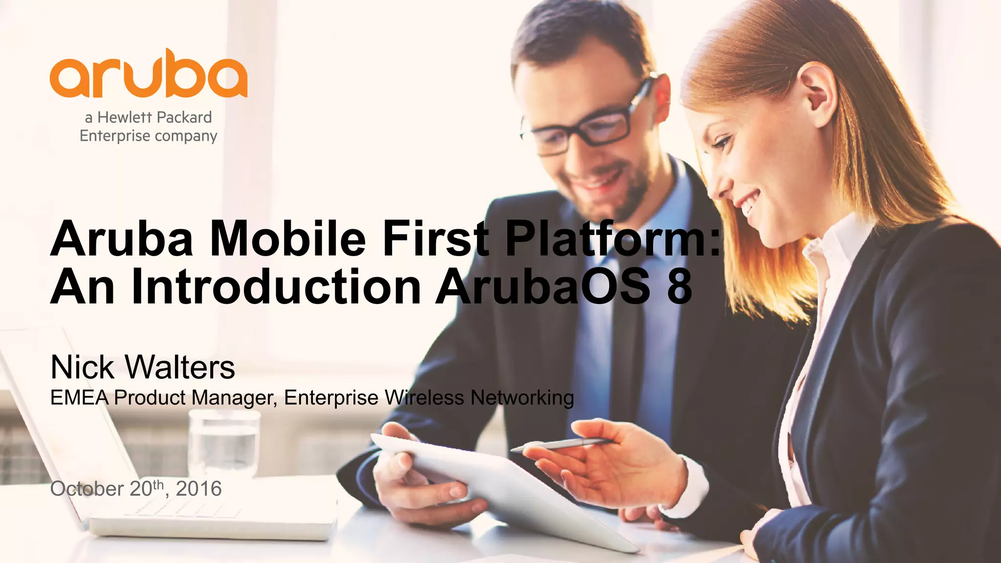 EMEA Airheads- Aruba OS- Mobile First Platform– Aruba OS 8.0 introduction | PPT