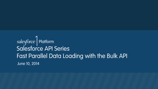 Fast Parallel Data Loading with the Bulk API #Forcewebinar UK ...