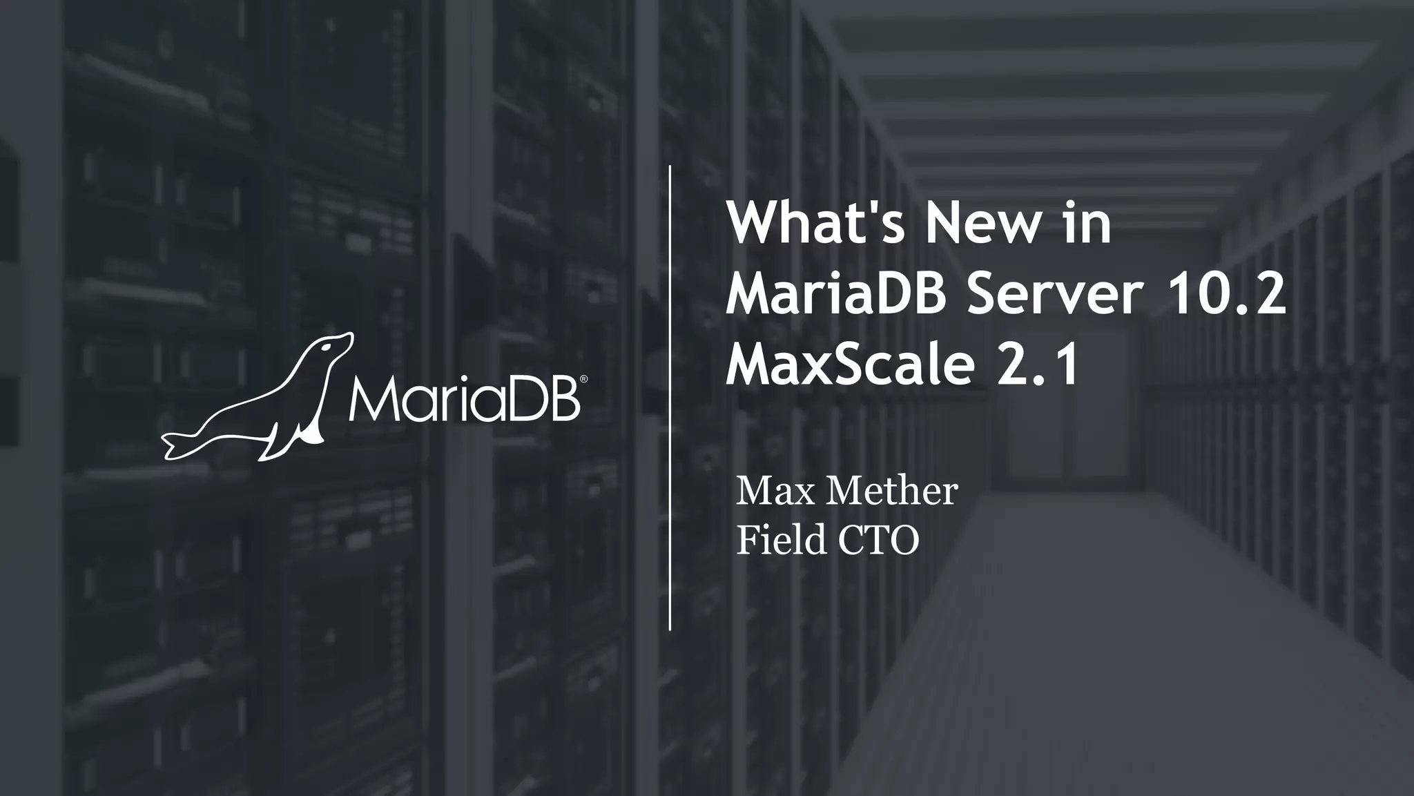 What's New in MariaDB Server 10.2 and MariaDB MaxScale 2.1 | PPT
