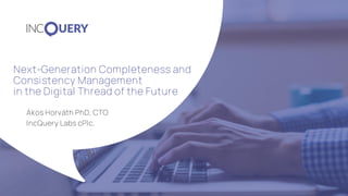Next-Generation Completeness and Consistency Management in the Digital Thread of the Future | PPT