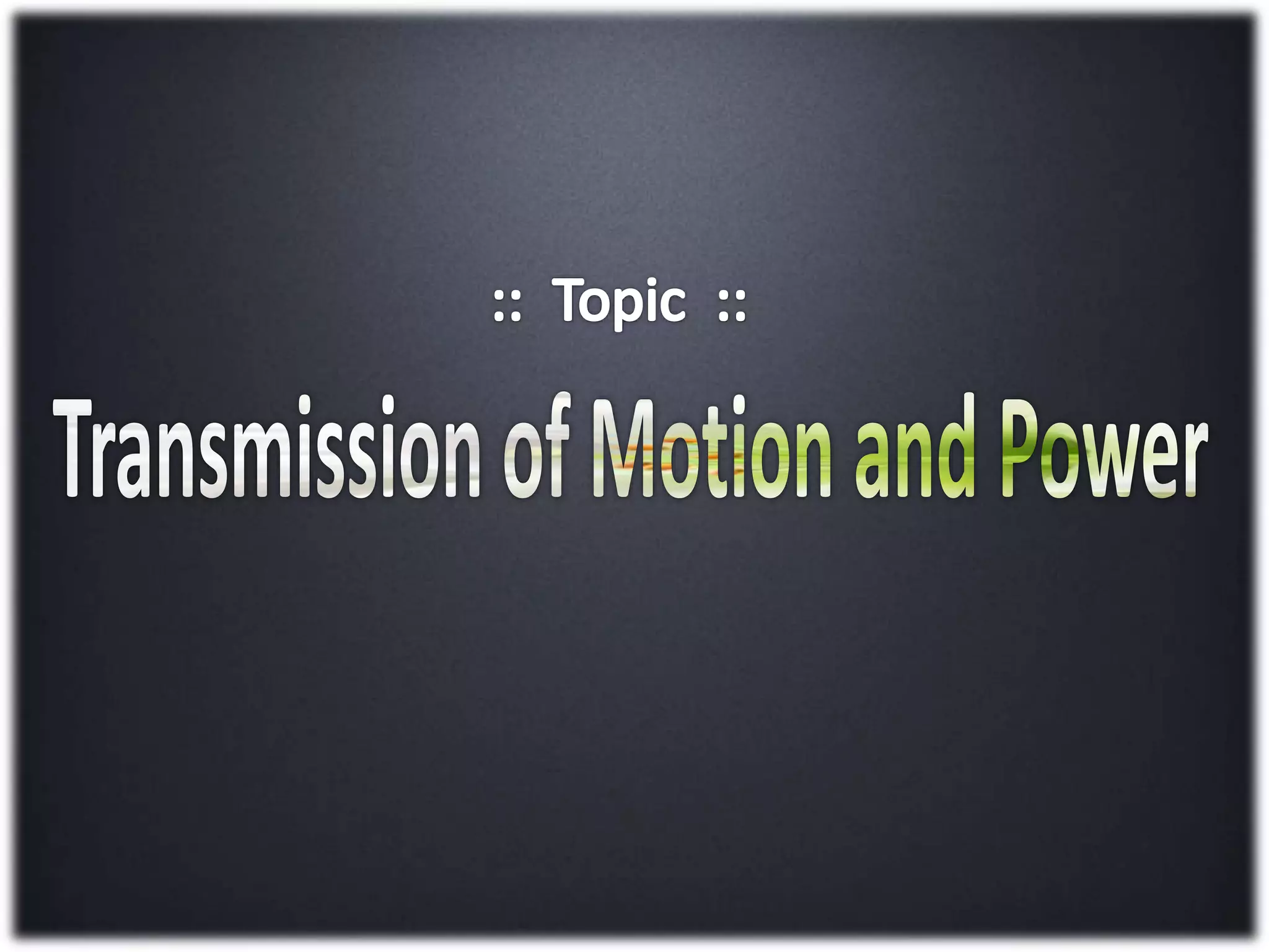 mechanical engineering transmission of motion and power | PPTX