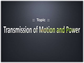 mechanical engineering transmission of motion and power | PPTX