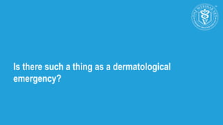 Emergencies in dermatologynov15 | PPT