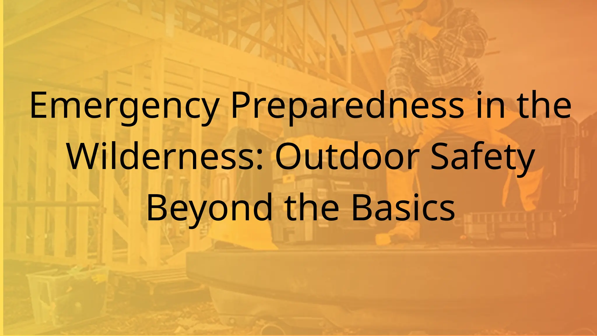 Emergency Preparedness in the Wilderness Outdoor Safety Beyond the ...