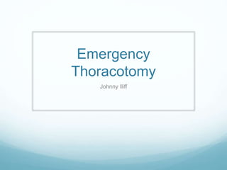 Emergency Thoracotomy | PPTX