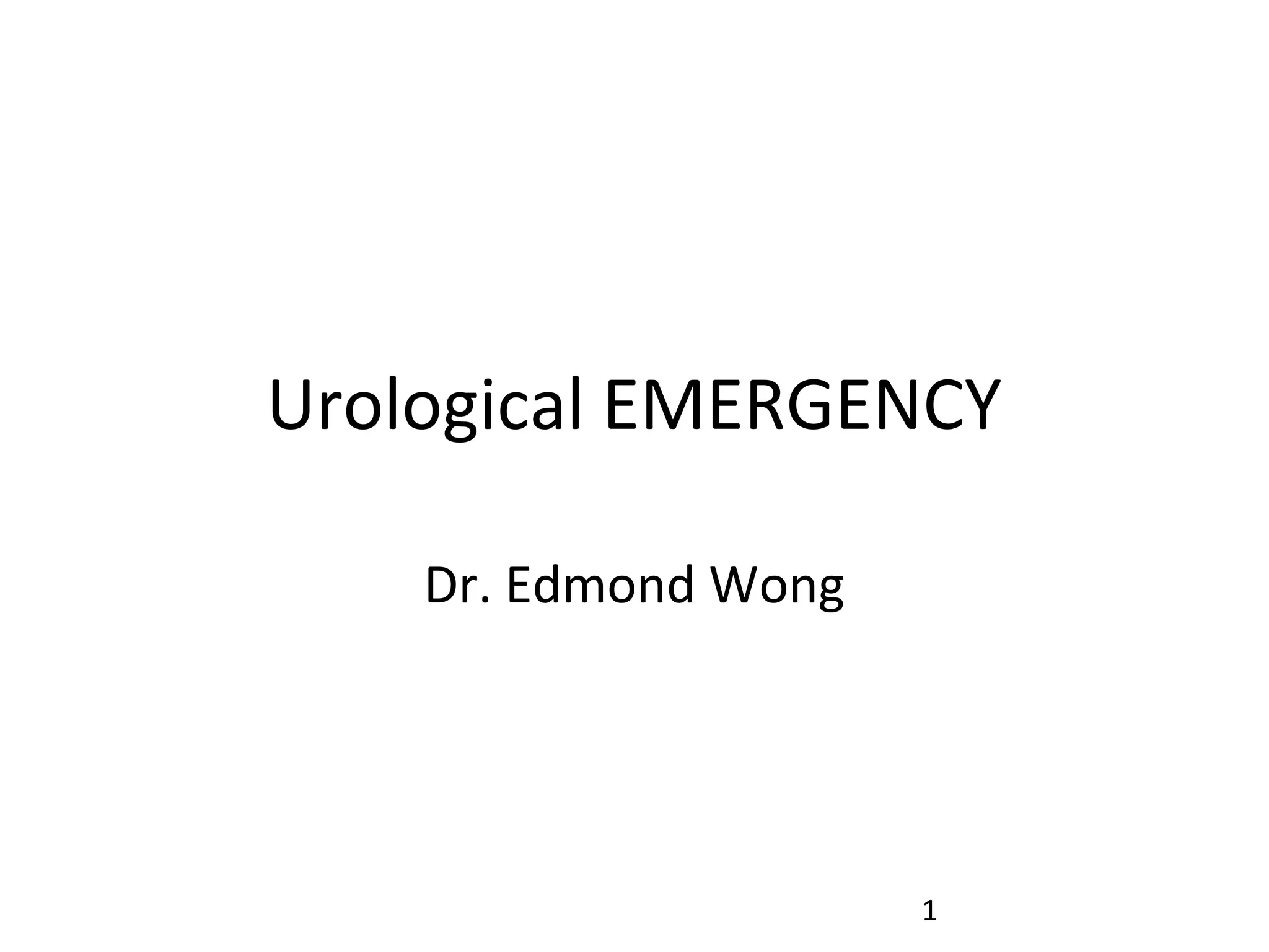 Emergency in Urology [Dr. Edmond Wong] | PPT