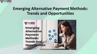 Emerging Alternative Payment Methods Trends and Opportunities | PPTX