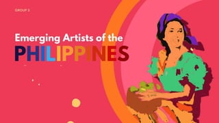 Emerging artists in the Philippines - Contemporary Arts | PPTX
