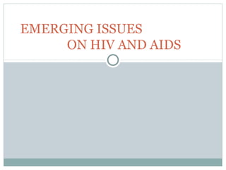 Emerging issues on hiv & aids | PPT