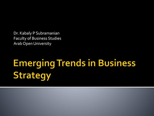 Emerging Trends in Business Strategy Dr.Kabaly P Subramanian - Part-1 ...