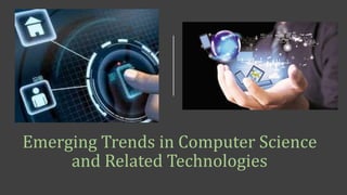 Emerging trends in computer science and related technologies | PPTX