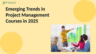 Emerging Trends in Project Management Courses in 2025.pptx