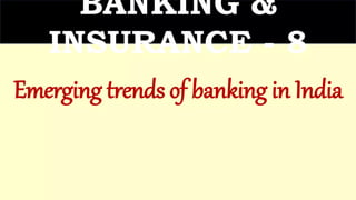 Emerging Trends Of Banking In India Pptx