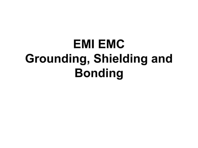 "EMI/EMC: Grounding, Shielding, Bonding" | PPTX