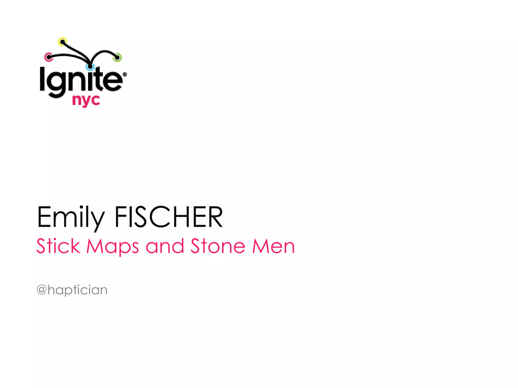 Emily Fischer: Stick Maps and Stone Men | PPTX