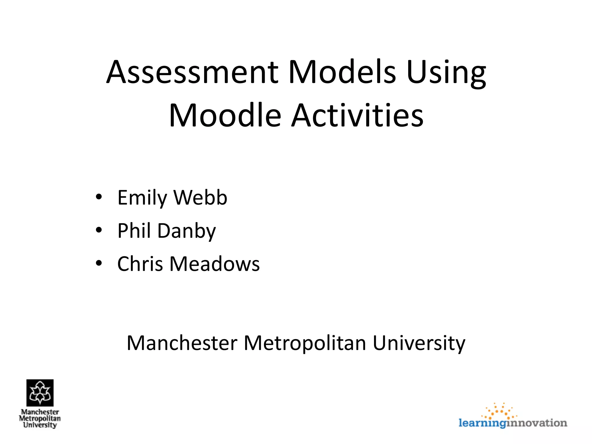 Assessment Models Using Moodle Activities Phil Danby, Emily Webb, Chris ...