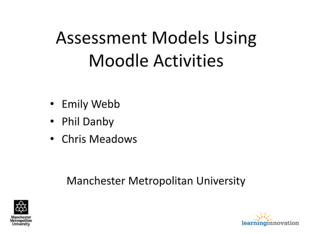 Assessment Models Using Moodle Activities Phil Danby, Emily Webb, Chris ...