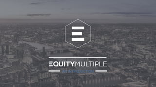 EQUITYMULTIPLE Real Estate Platform Introduction | PDF