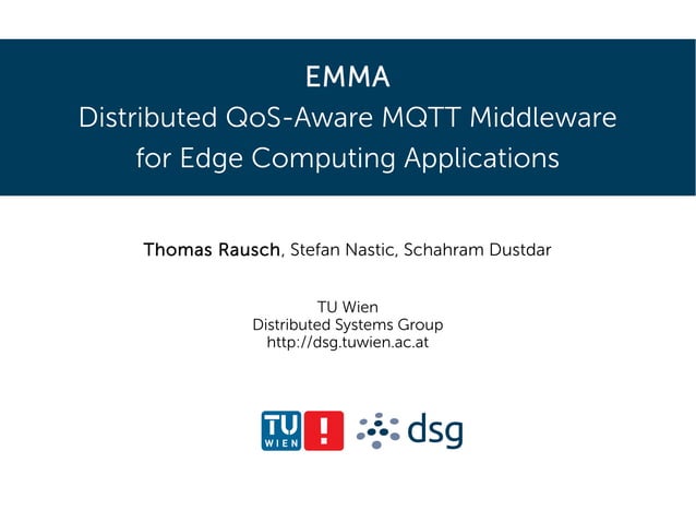 EMMA: Distributed QoS-Aware MQTT Middleware for Edge Computing Applications | PPT