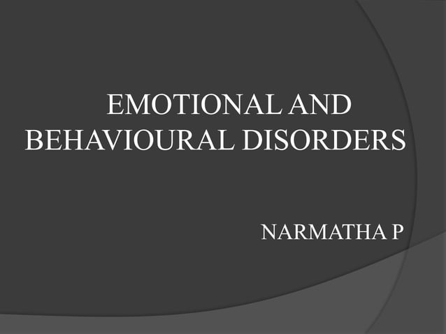 EMOTIONAL AND BEHAVIOURAL DISORDERS.pptx