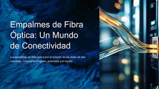 FIBRA_OPTICA_EMPALMES_TIPOS_ESTRUCTURA.ppt