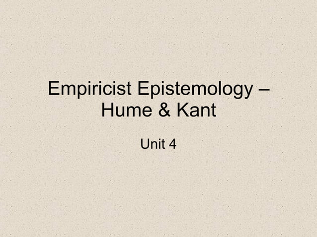 Empiricist epistemology – Hume & Kant | PPT