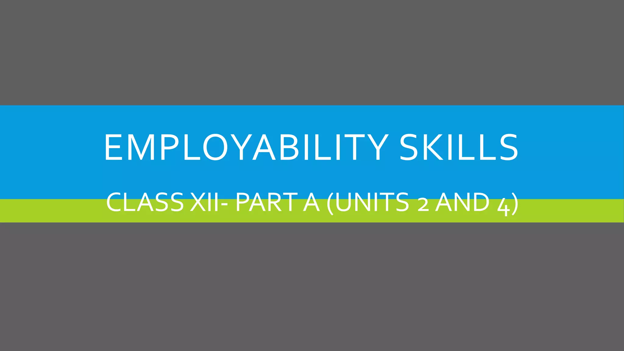 EMPLOYABILITY SKILLS ppt-units 2,4.pptx